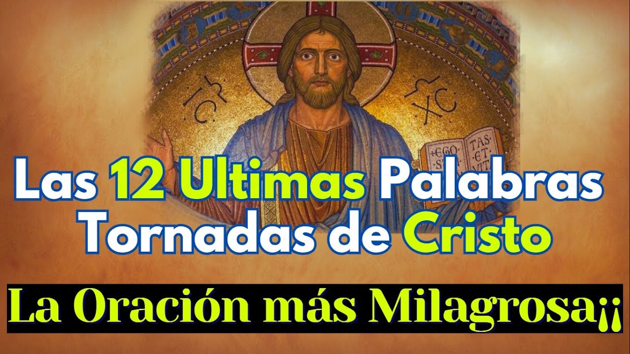 ORACIóN de las 12 PALABRAS TORNADAS de CRISTO para PEDIR un MILAGRO ...