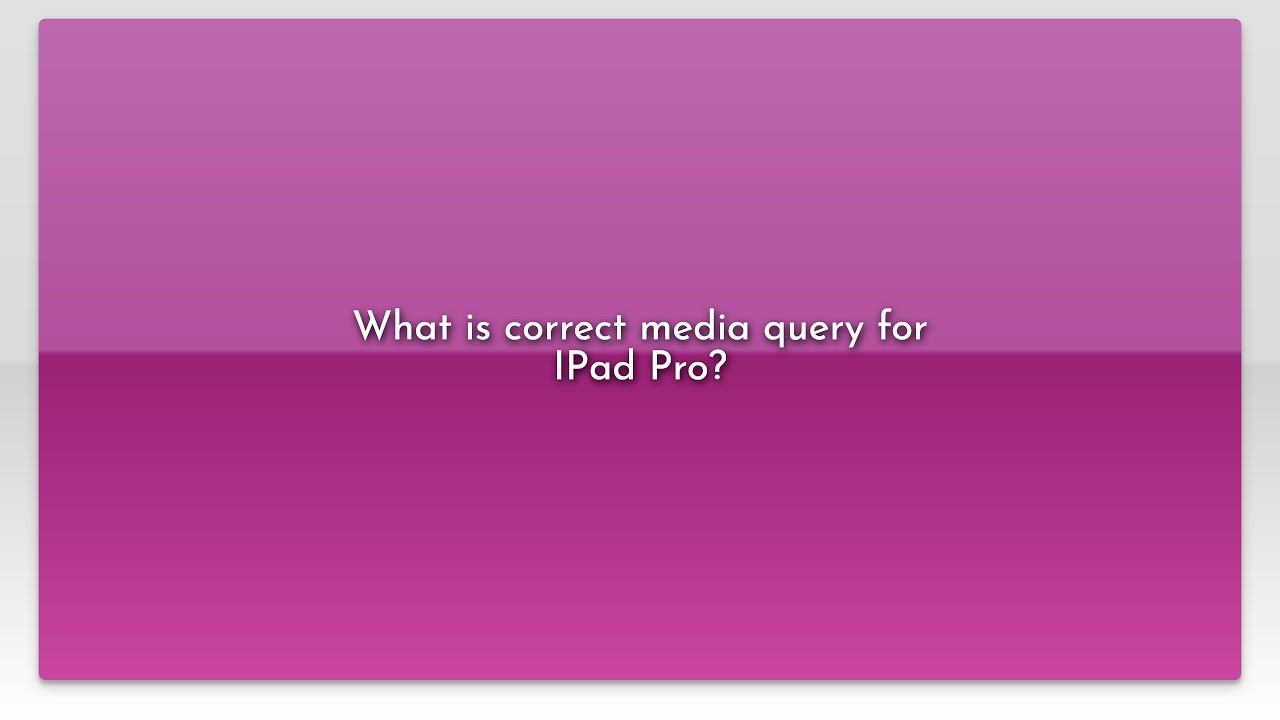 What is correct media query for IPad Pro? - YouTube