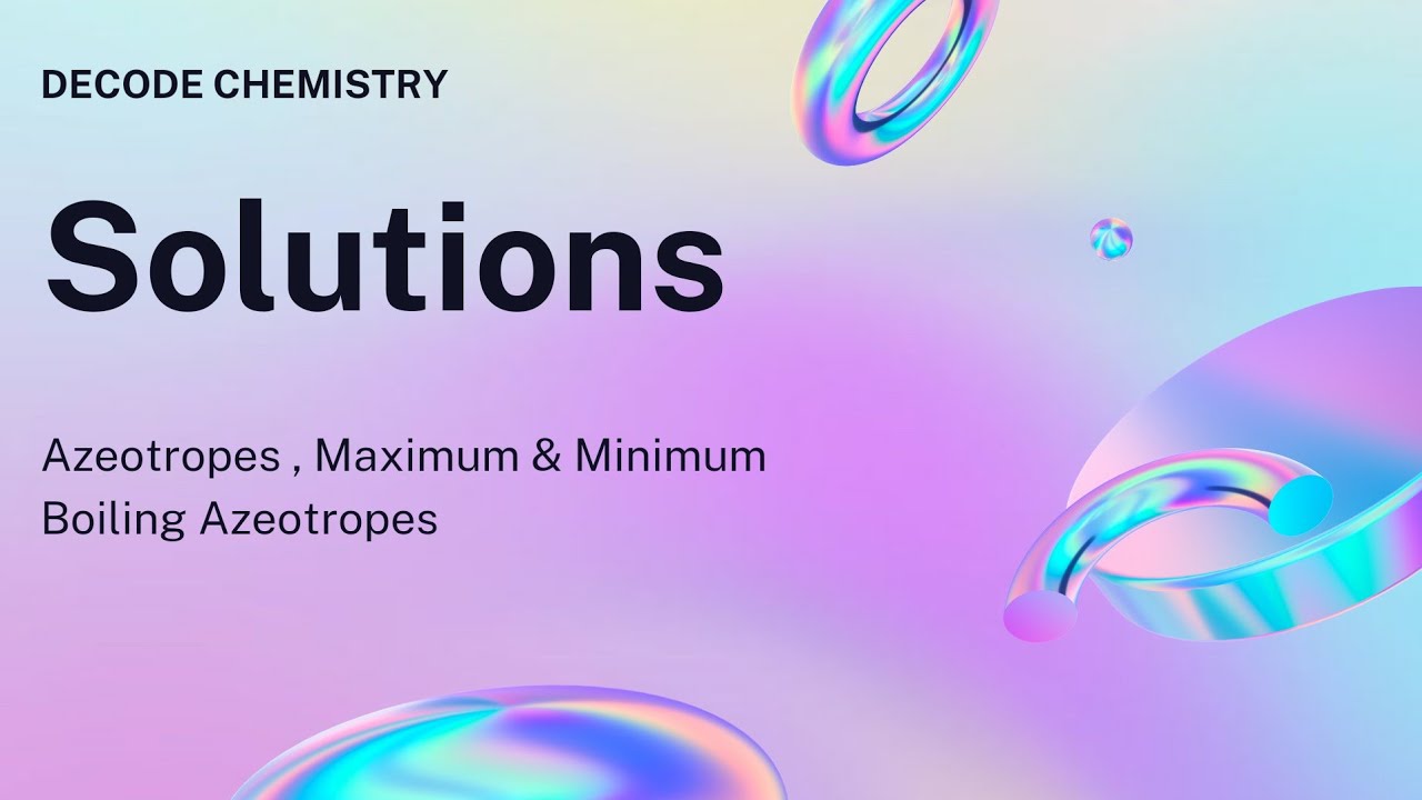Azeotropes | Minimum & Maximum Boiling Azeotropes | Decode Chemistry ...