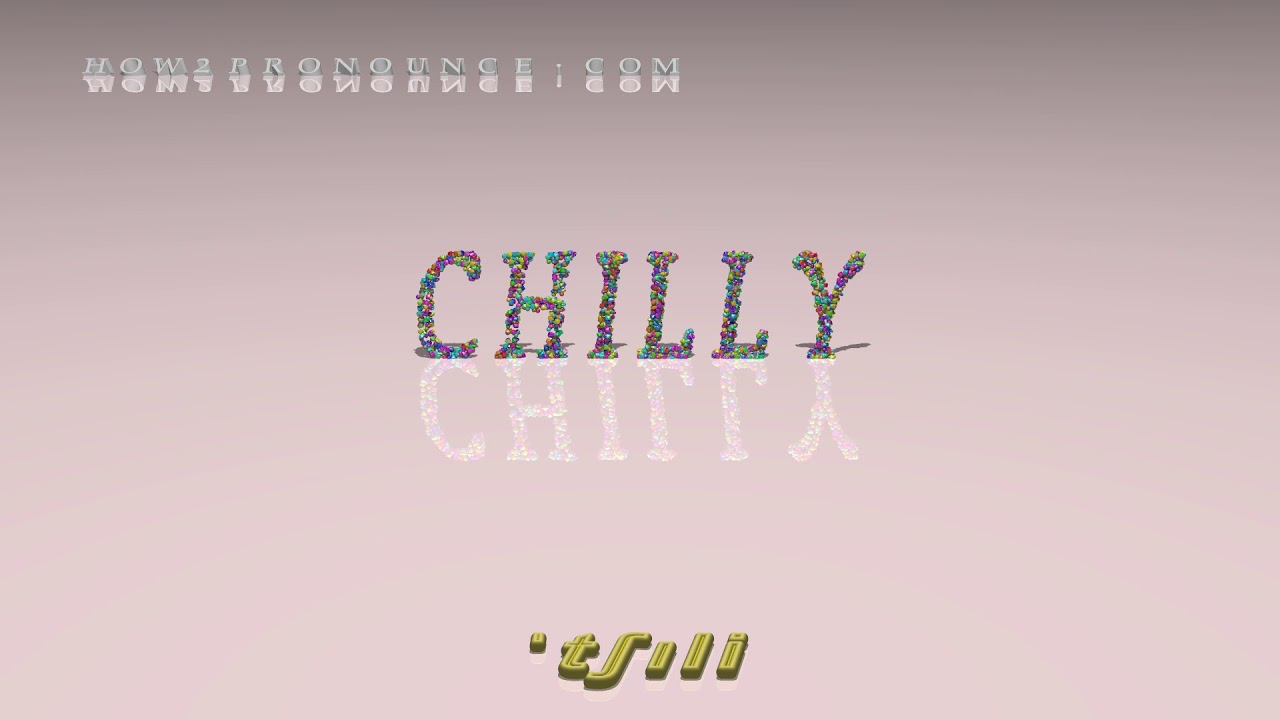 chilly - pronunciation + Examples in sentences and phrases - YouTube
