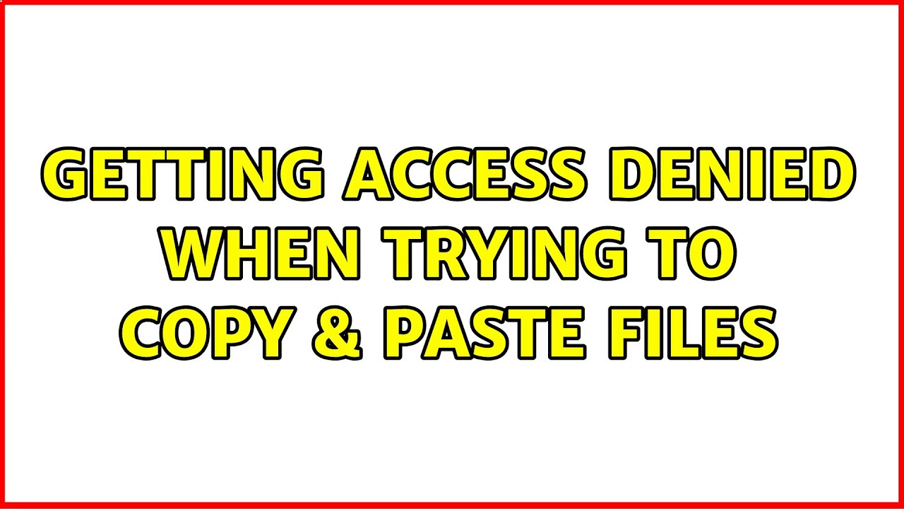 Getting access denied when trying to copy & paste files - YouTube