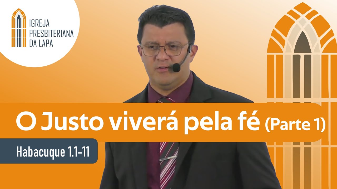 O Justo viverá pela fé (Parte 1) - (Habacuque 1.1-11) Rev. Alberto Lima ...