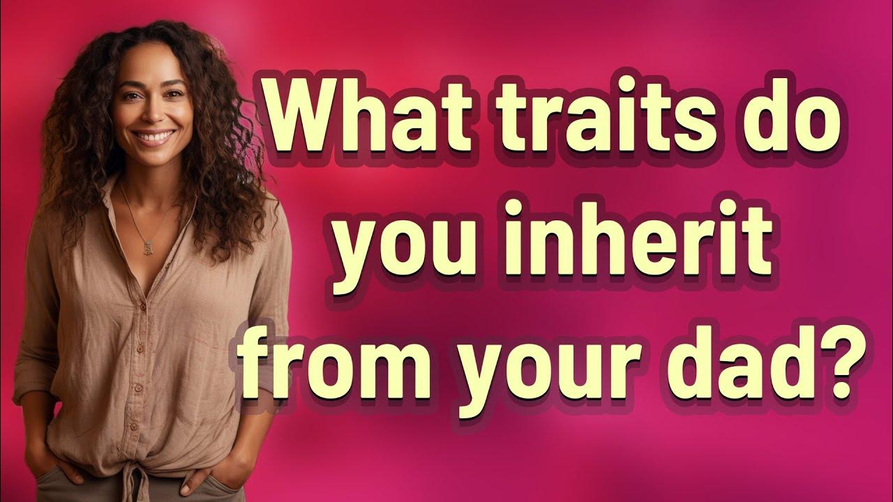 What traits do you inherit from your dad? - YouTube