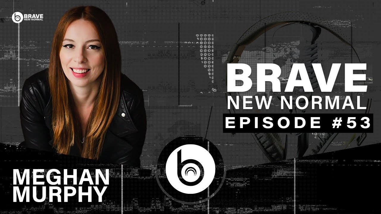 Brave New Normal Ep. 053 - Meghan Murphy - YouTube