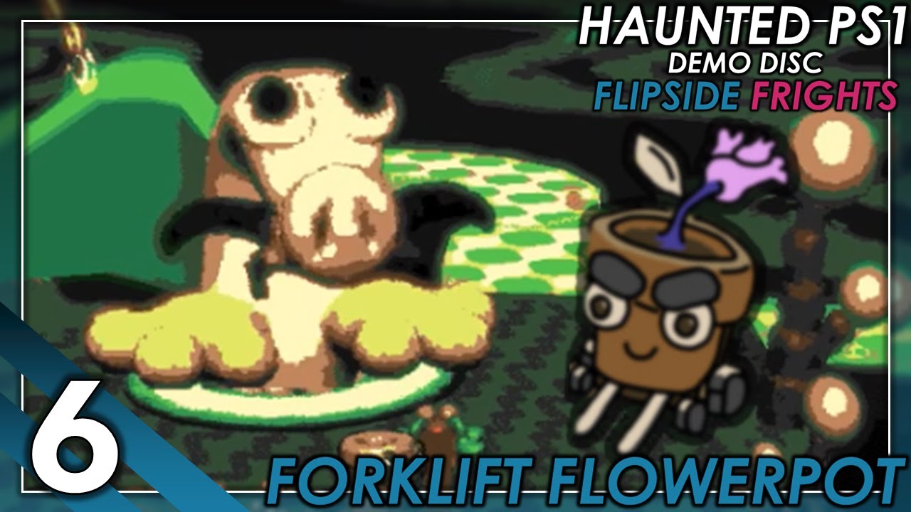 Flower Plays Demo Disc - Flipside Frights (Part 6): Forklift Flowerpot ...