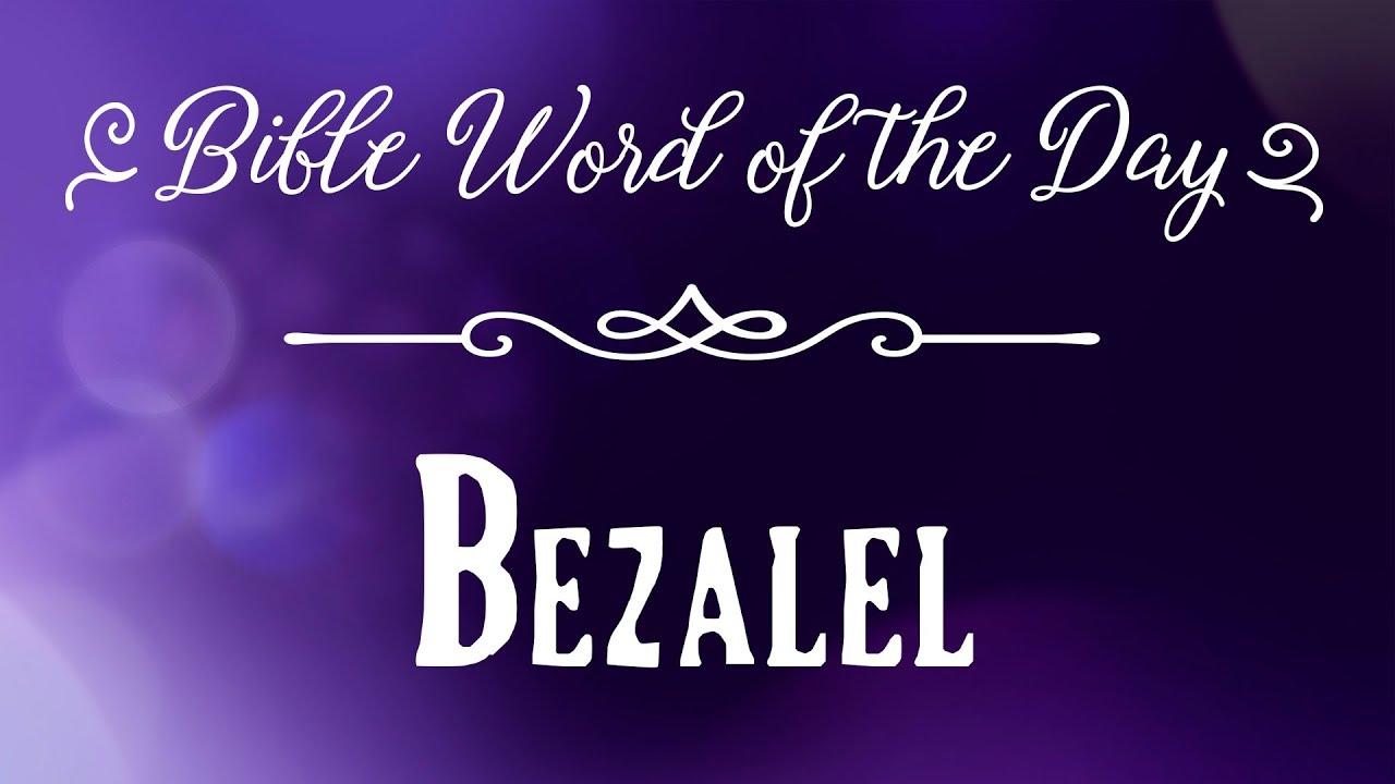 How To Pronounce Bible Names: The Bible Word of the Day - Bezalel - YouTube