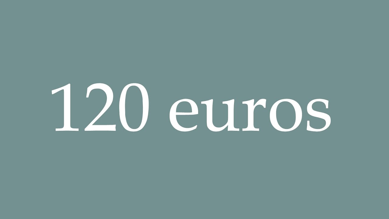 How to Pronounce ''120 euros'' (120 euros) Correctly in French - YouTube