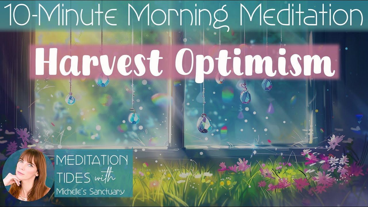 10-Minute Guided Meditation 🌈 HARVEST OPTIMISM ☀️ Positive Thinking ...