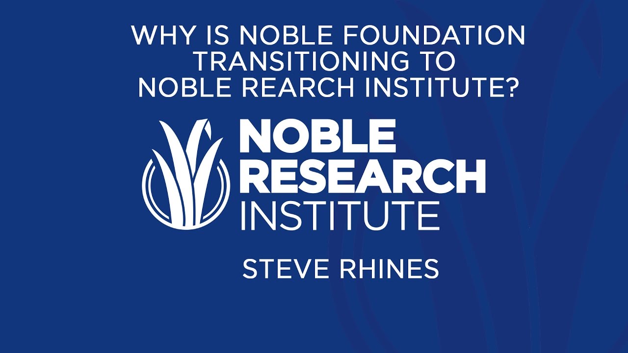 Why Transition from Noble Foundation to Noble Research Institute ...