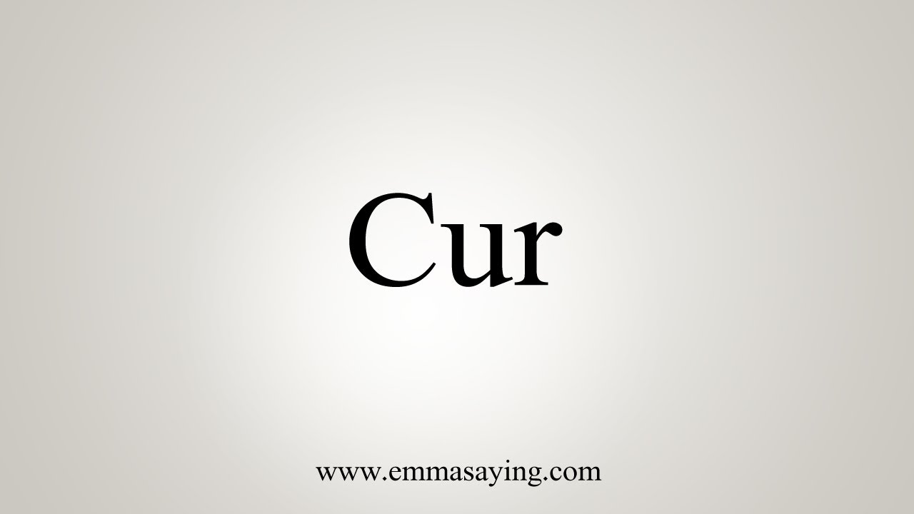 How To Say Cur - YouTube