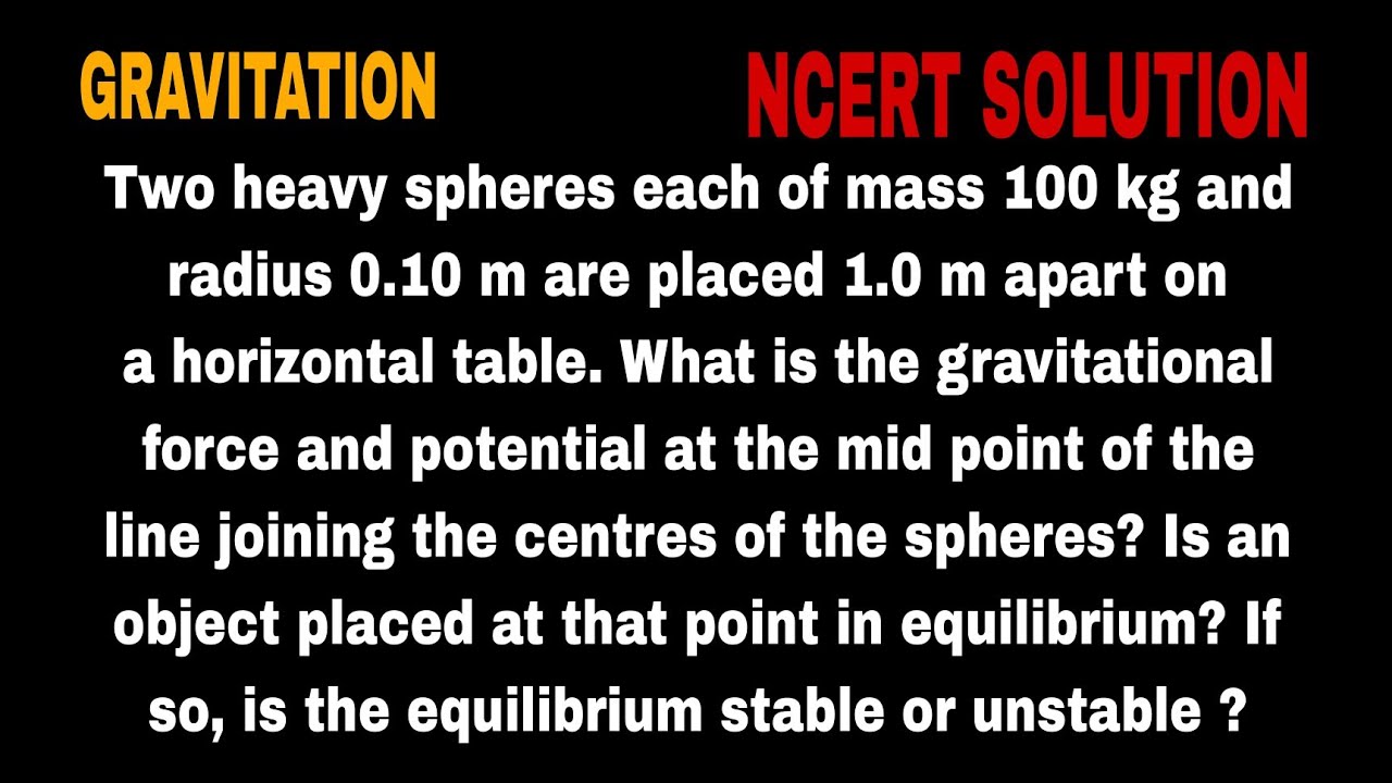 Two heavy spheres each of mass 100 kg and radius 0.10 m are placed 1.0 ...