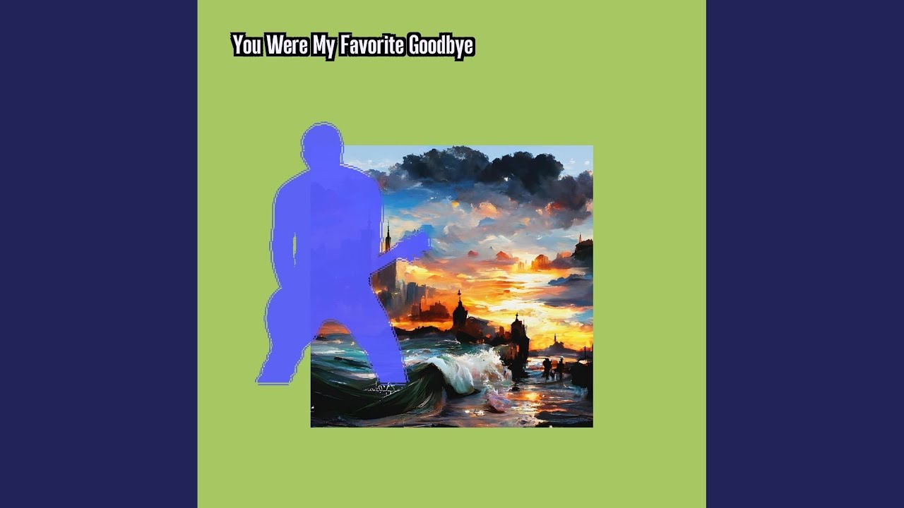 You Were My Favorite Goodbye - YouTube