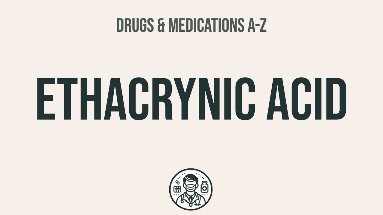 How to use Ethacrynic Acid - Explain Uses,Side Effects,Interactions ...