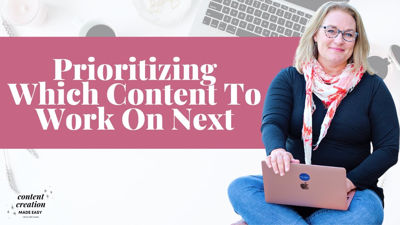 Prioritizing Which Content To Work On Next | Content Creation Made Easy ...