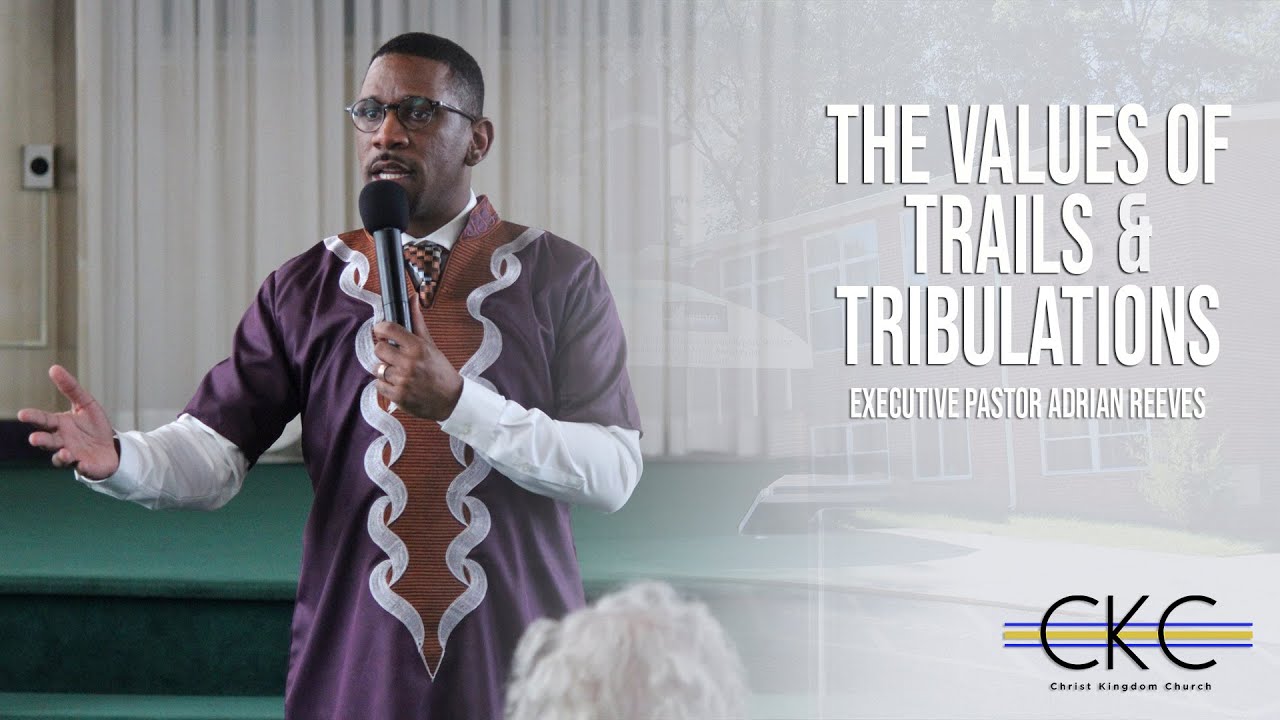 The Values Of Trials & Tribulations | Executive Pastor Adrian Reeves ...