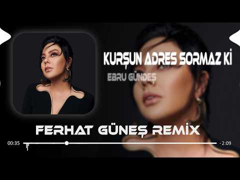 Kurşun Adres Sormaz Ki ( Ferhat Güneş Remix ) Ebru Gündeş - Depremlerde Yine Yüreğim