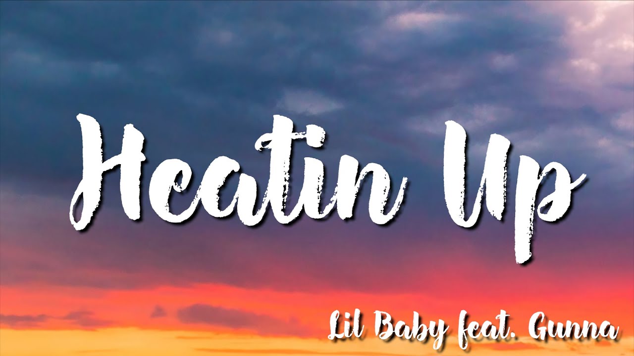 Heatin Up - Lil Baby feat Gunna (Lyric) - YouTube