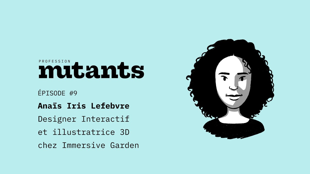 Épisode #09 - Anaïs Iris Lefebvre - Designer Interactif et ...