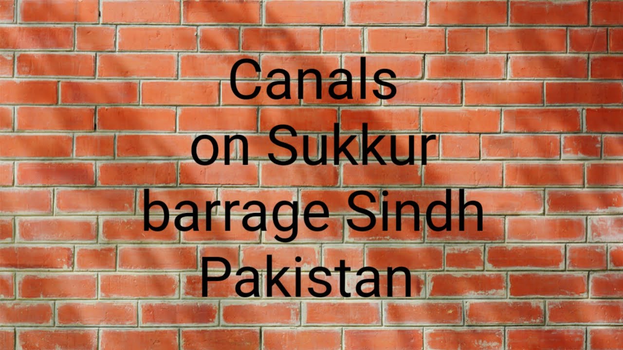 Canals on Sukkur barrage Sindh Pakistan - YouTube