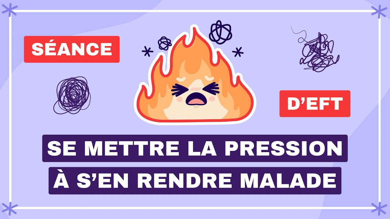 Se mettre la pression à s’en rendre malade EFT 300 - YouTube