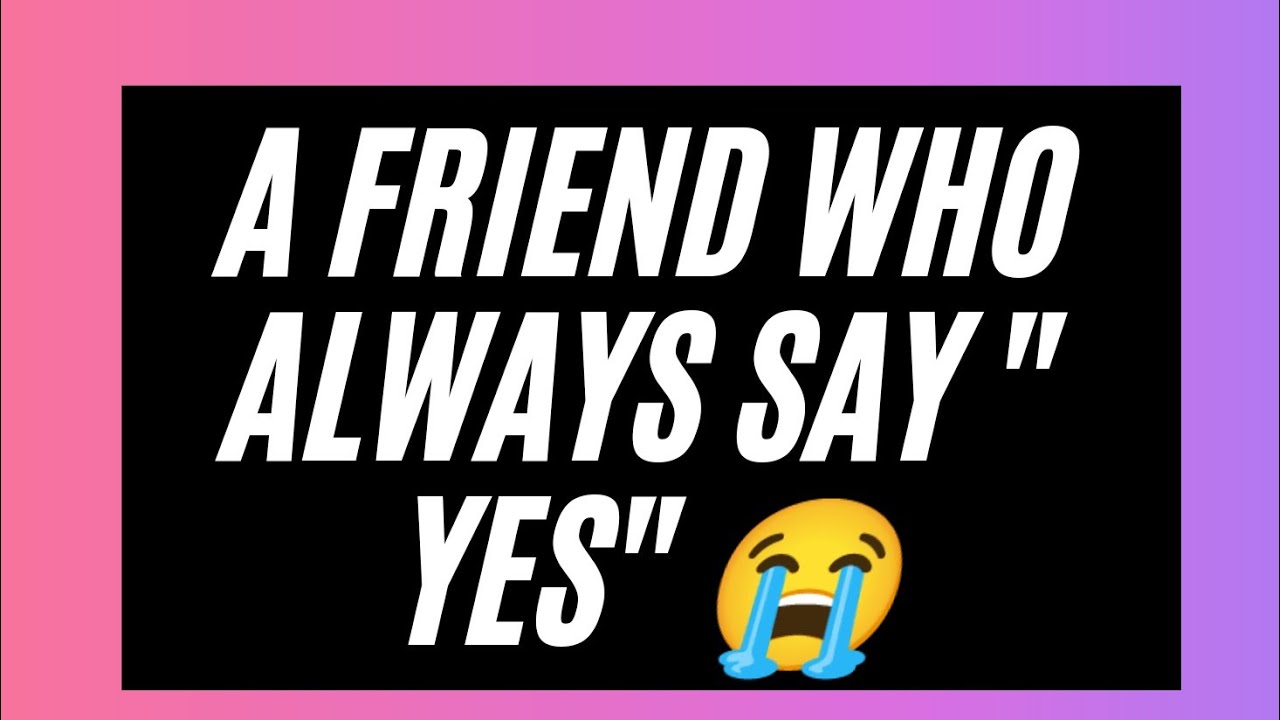 A friend who always say "YES" 😂😅🤣😭...Must watch till the end... - YouTube