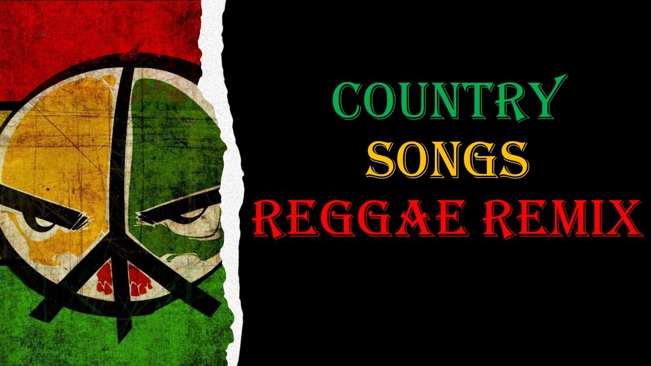 COUNTRY SONGS REGGAE REMIX | REGGAE SONGS | REGGAE COVERS | REGGAE HITS ...