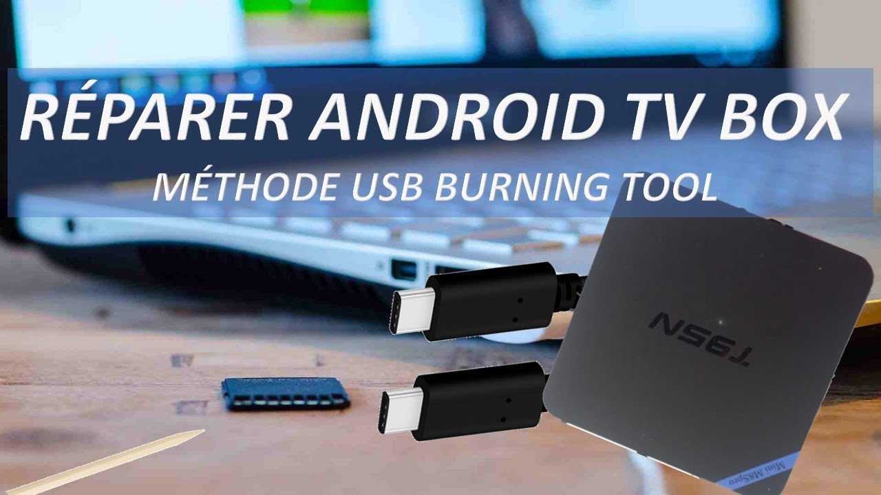 RÉPARER VOTRE ANDROID TV BOX AVEC USB BURNING TOOL - YouTube