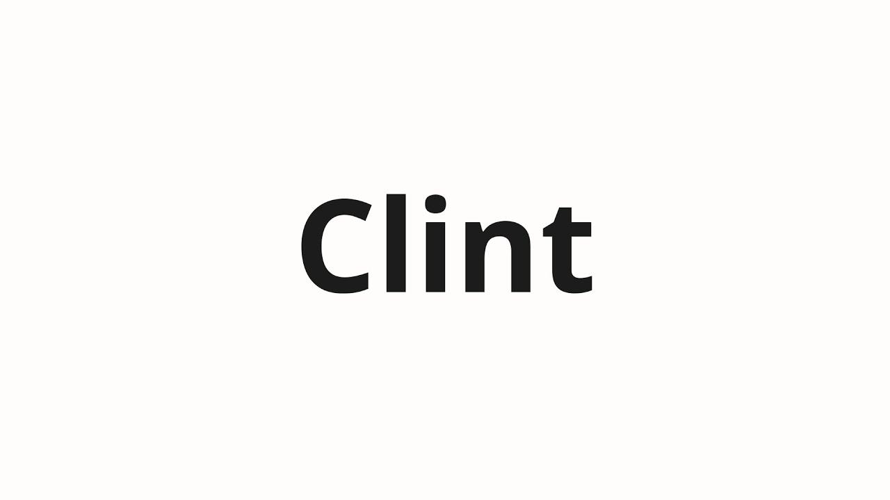 How to pronounce Clint - YouTube
