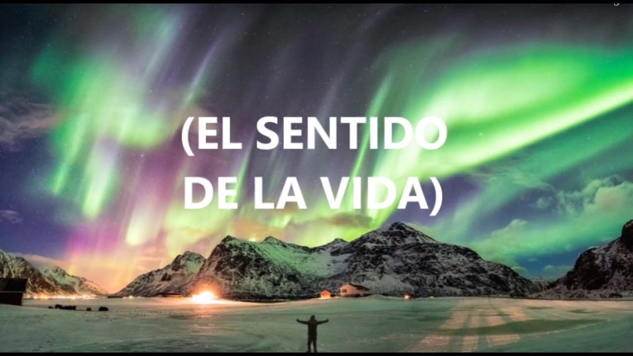 EL SENTIDO DE LA VIDA: ¿POR QUÉ Y PARA QUÉ ESTAMOS EN EL MUNDO? - YouTube