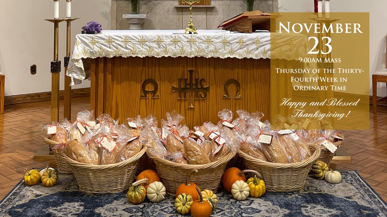 November 23, 2023 - 9:00am Mass, Thursday of the Thirty-fourth Week in ...