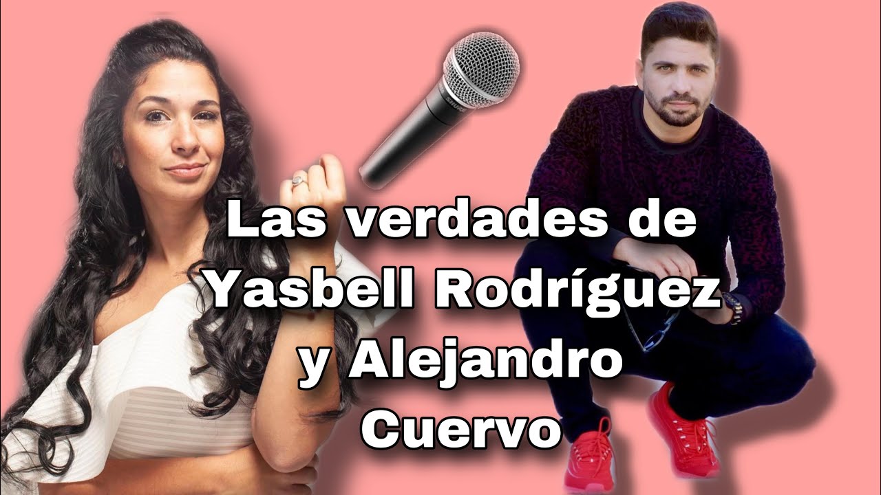 YASBELL RODRÍGUEZ Y ALEXANDRO CUERVO CUENTAN SUS VERDADES NUNCA ANTES ...