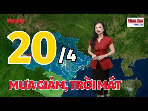 Dự báo thời tiết mới nhất hôm nay ngày 20/4 | Báo Nhân Dân