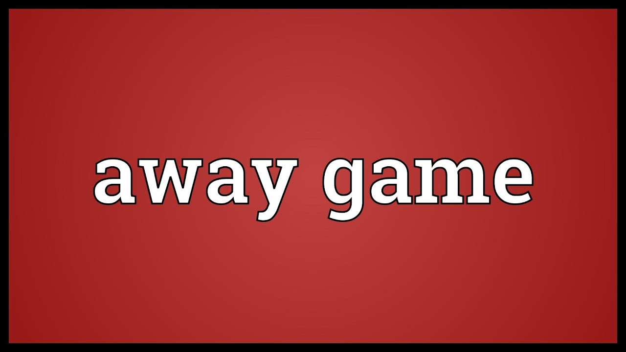 away-game-meaning-youtube