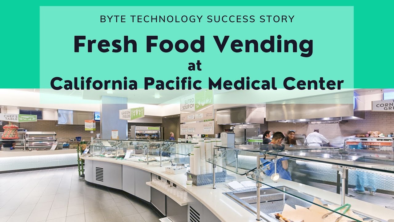 Byte Technology's Fresh Food Vending At California Pacific Medical ...