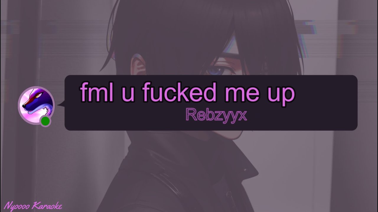 Rebzyyx - fml u fucked me up - Karaoke - YouTube