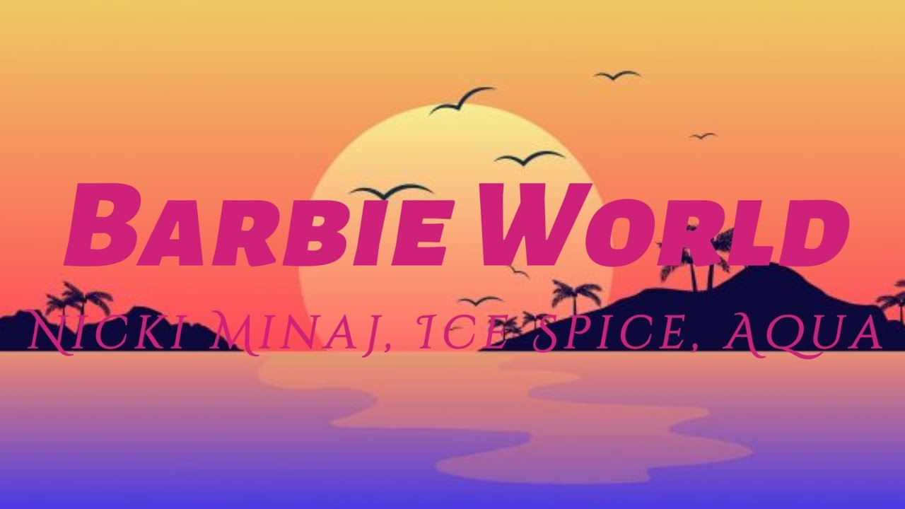 Barbie World (Lyrics) - Nicki Minaj, Ice Spice, Aqua - YouTube