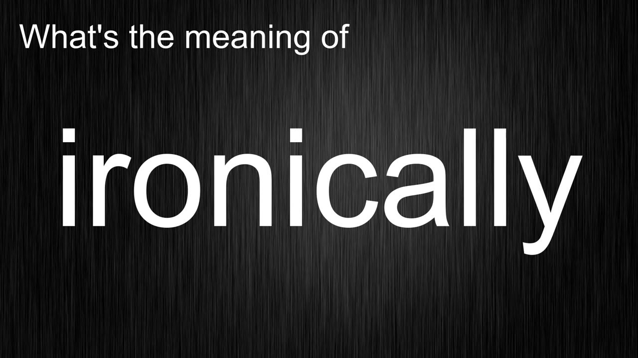 What Does "ironically" Really Mean? Full Explanation! - YouTube