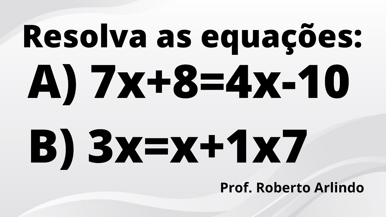 Resolva as equações: A) 7x+8=4x-10 B) 3x=x+1x7 - YouTube