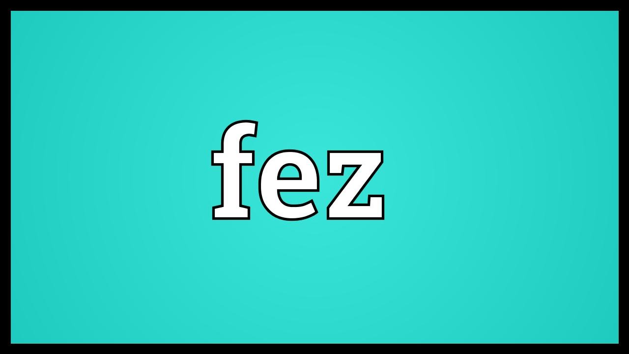 Fez Meaning - YouTube