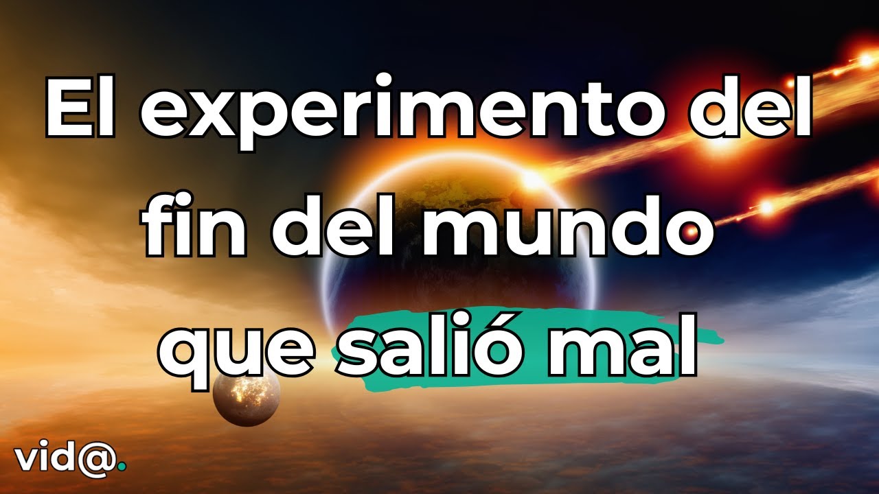 El experimento del fin del mundo que salió mal #vidatv #ciencia - YouTube