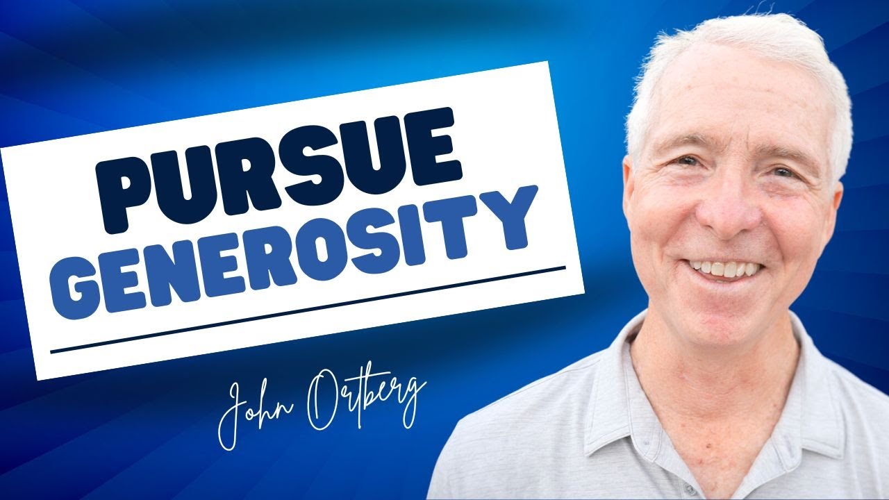 Pursue Generosity | John Ortberg - YouTube