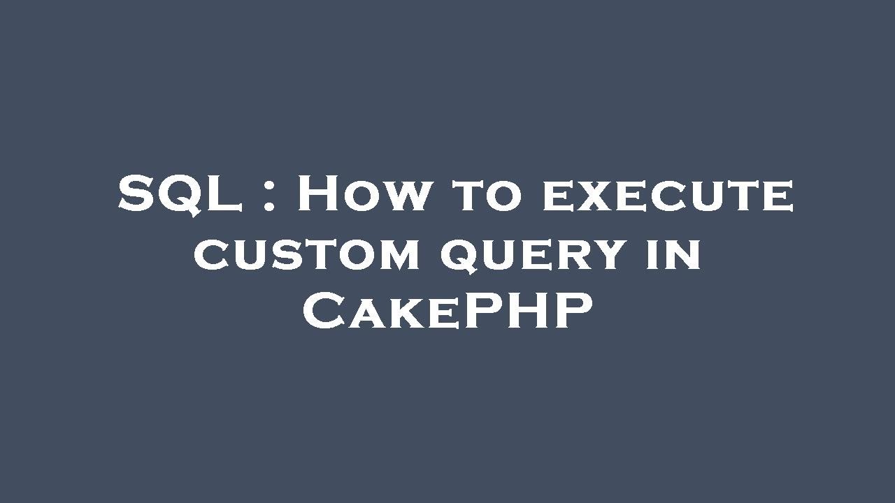 Sql How To Execute Custom Query In Cakephp Youtube 7570