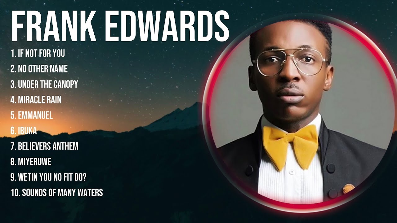 Frank Edwards ~ Best Gospel Worship Songs ~ Top Praise Gospel Songs ...
