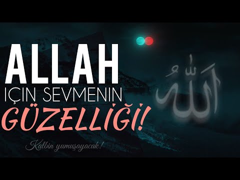 Allah İçin Sevmenin Güzelliği! - |KALBİN YUMUŞAYACAK!|