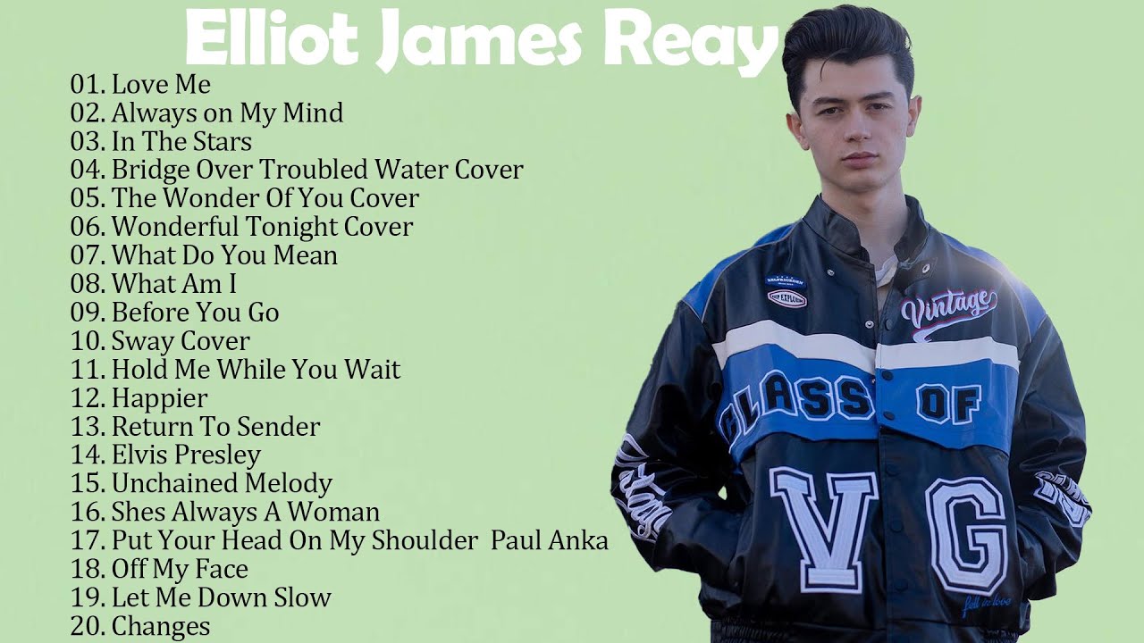 elliot james reay Greatest Hits 2023 – The Best Songs-elliot james reay ...