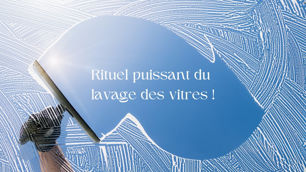Rituel puissant du nettoyage des vitres - YouTube