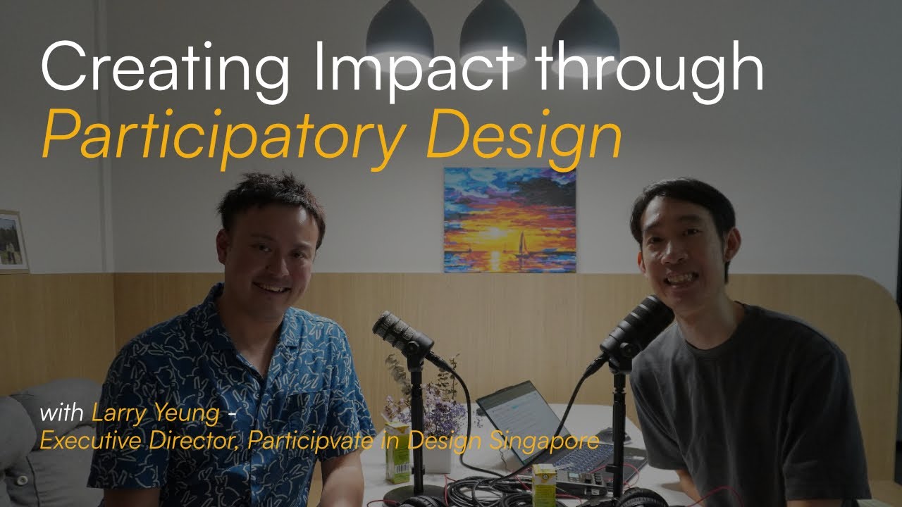 Creating Impact Through Participatory Design | Interview w Larry Yeung ...