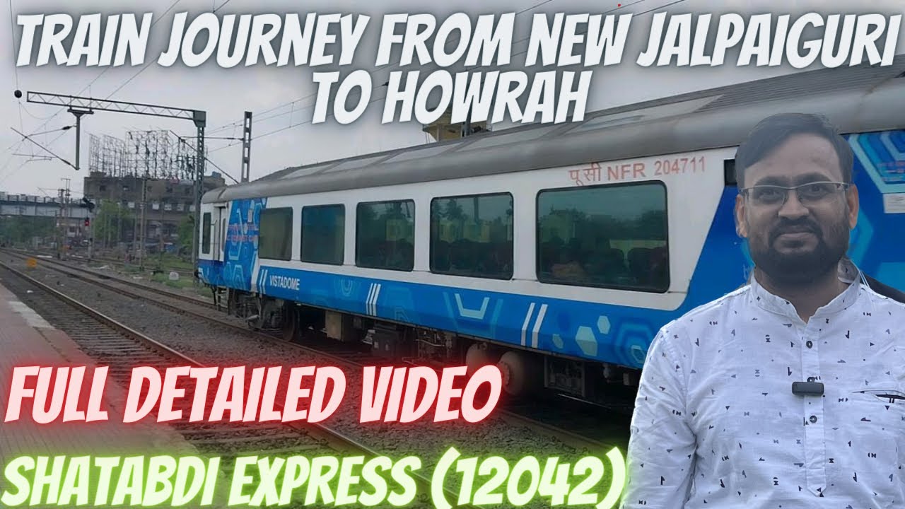 Train Journey From New Jalpaiguri To Howrah in Shatabdi Express (12042 ...