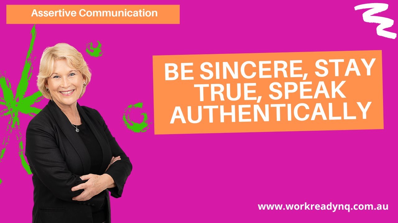 ASSERTIVE COMMUNICATION - BE SINCERE, STAY TRUE, SPEAK AUTHENTICALLY ...