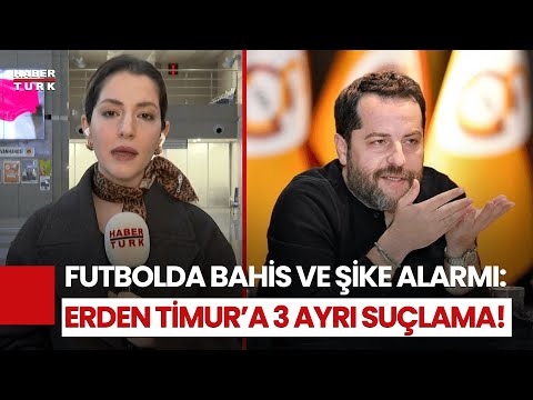 Futbolda Bahis Soruşturmasında Erden Timur Detayı: Gözaltı Gerekçesi Ortaya Çıktı